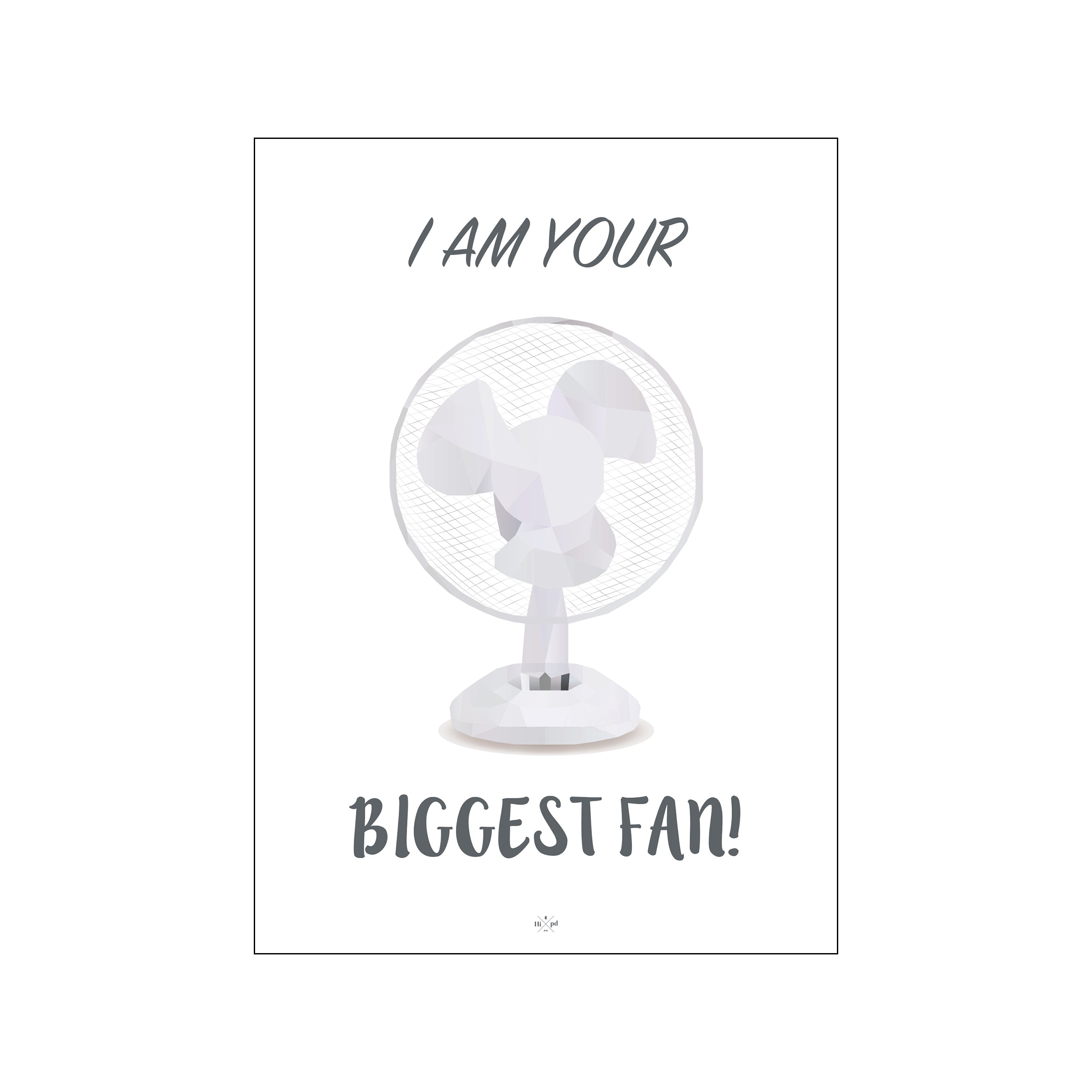 I am your biggest fan! – Poster & Frame Art Group